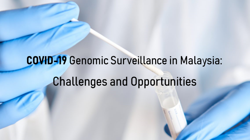COVID-19 Genomic Surveillance in Malaysia: Challenges and Opportunities | UKM Medical Molecular ...